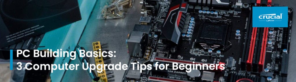 PC Building Basics: 3 Computer Upgrade Tips for Beginners - Syntech